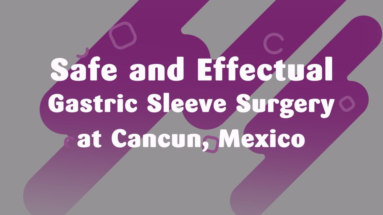 Safe and Effectual Gastric Sleeve Surgery at Cancun, Mexico