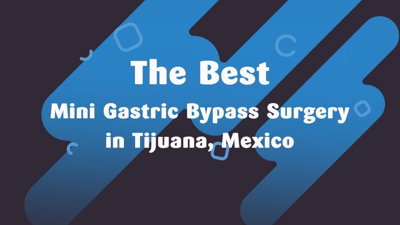 The Best Mini Gastric Bypass Surgery in Tijuana, Mexico